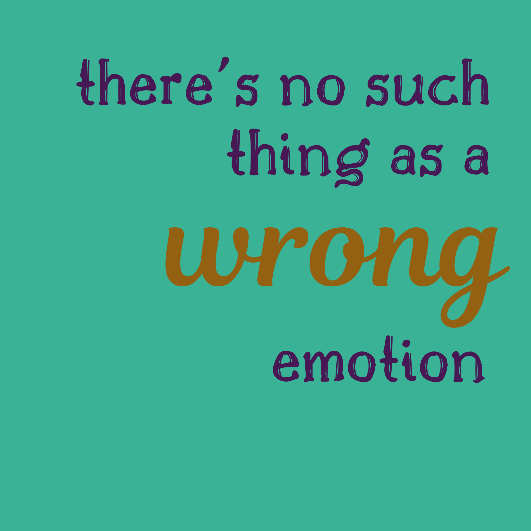 There’s no such thing as a wrong emotion – Katherine Yeagel